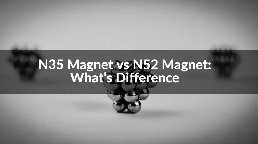 N35 Magnet vs N52 Magnet: What's Difference
