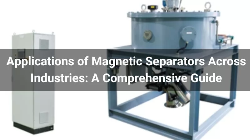 Applications of Magnetic Separators Across Industries: A Comprehensive ...