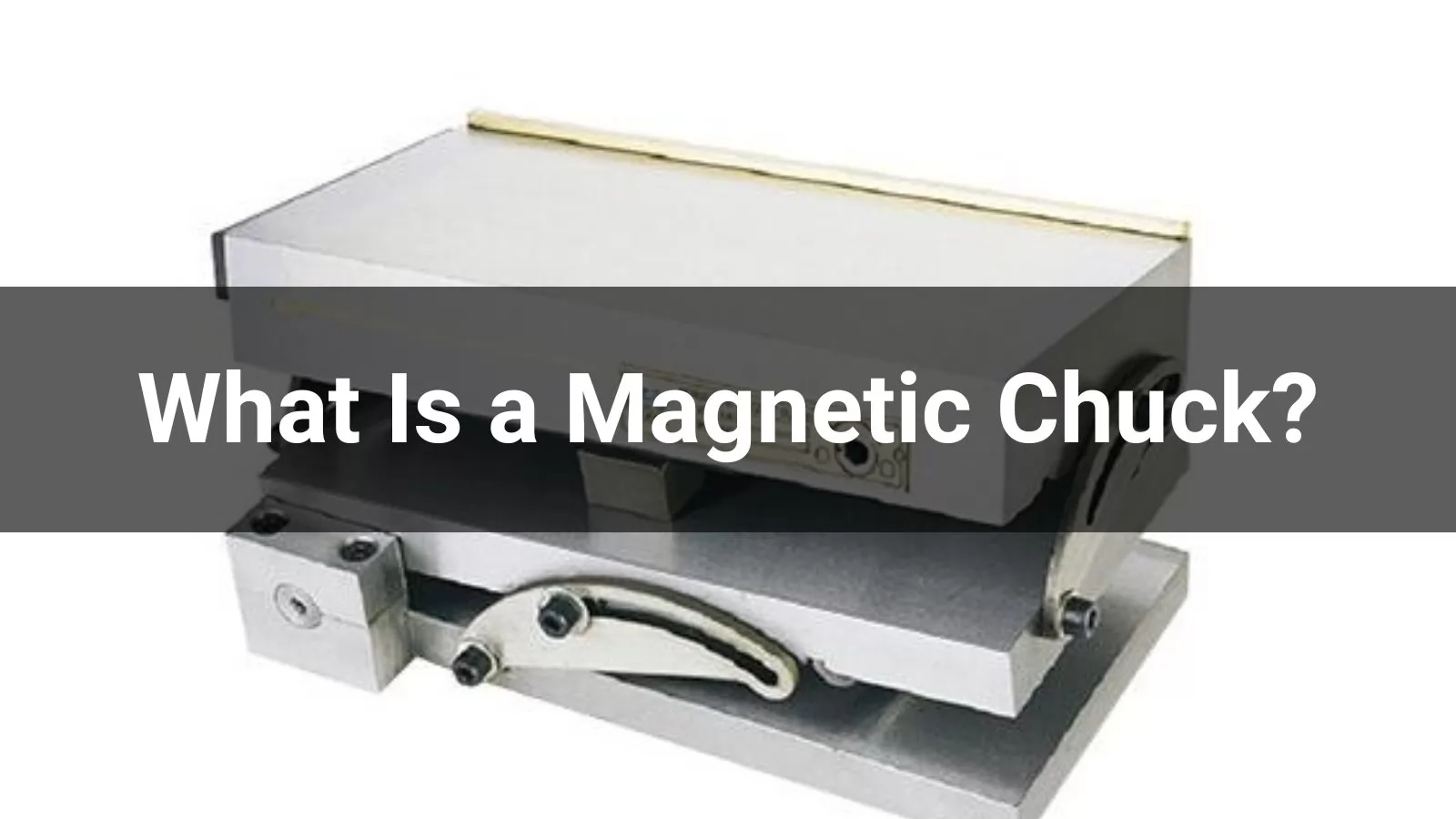 What Is a Magnetic Chuck? - MAG SPRING