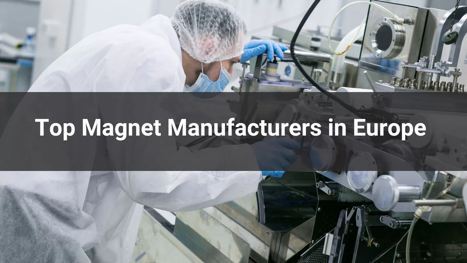 Top 10 Magnet Manufacturers in Europe 2026: The Strategic Supply Chain ...
