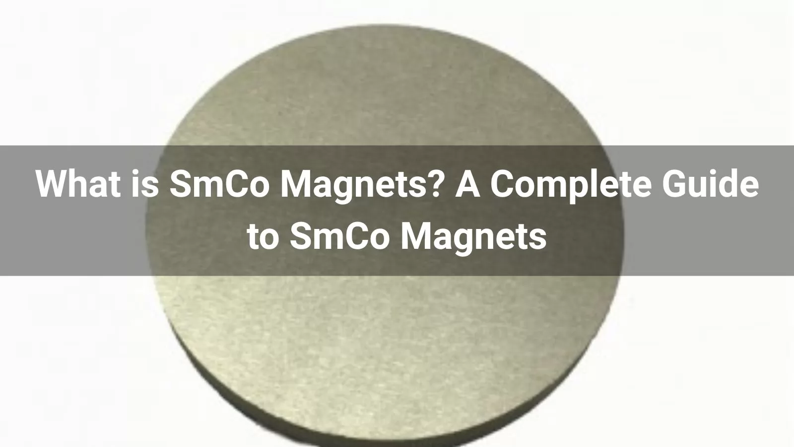 What is SmCo Magnets? A Complete Guide to SmCo Magnets - MAG SPRING